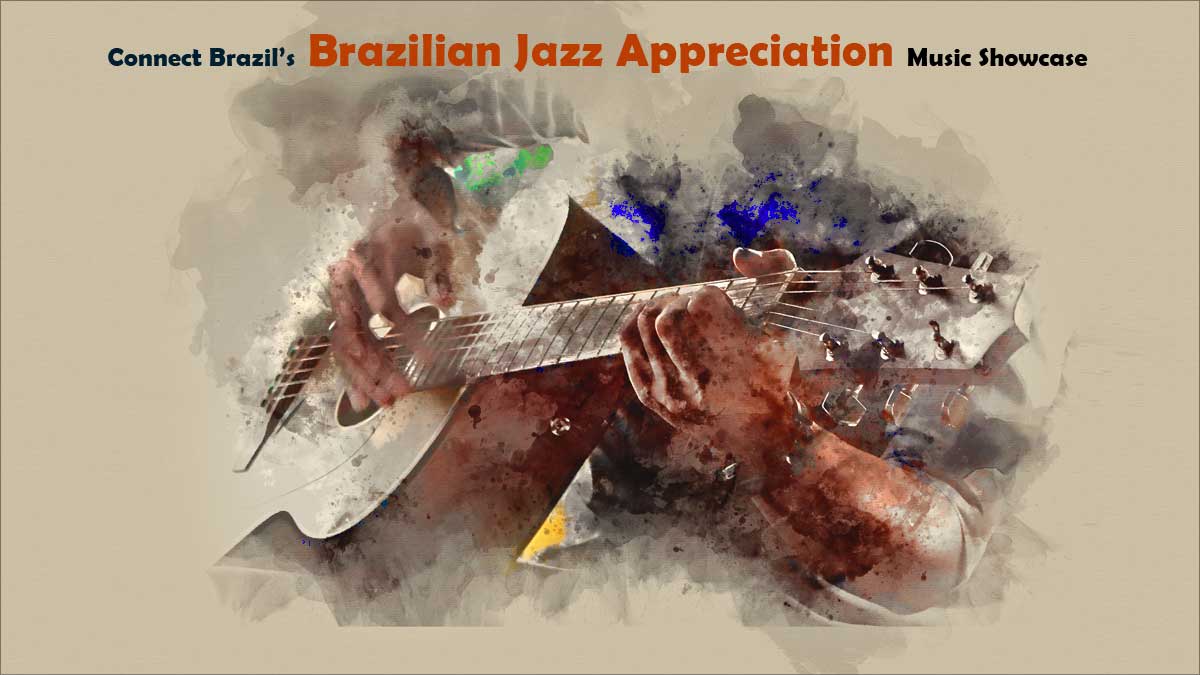 The Brazilian Jazz Appreciation Showcase - Connect Brazil